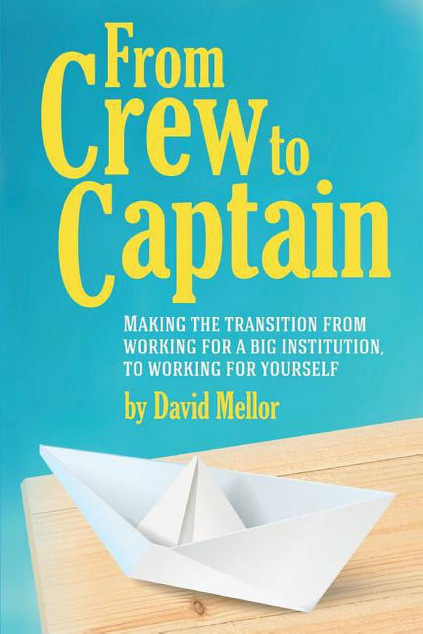 From Crew to Captain: Making the Transition from Working for a Big ...