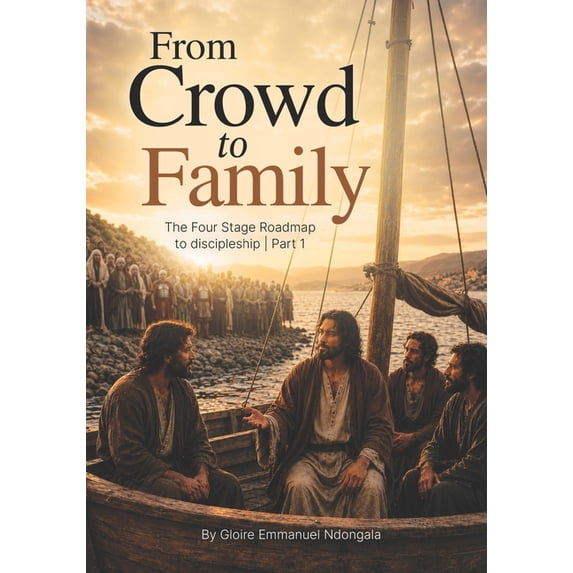 From Crowd to Family: A Roadmap to Discipleship-Part 1, (Paperback ...