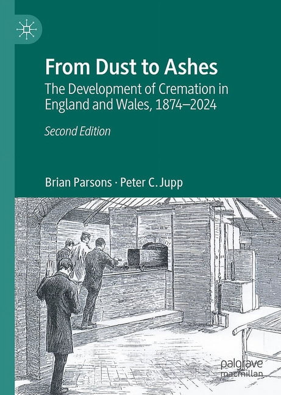 From Dust to Ashes: The Development of Cremation in England and Wales, 1874-2024, (Hardcover ...