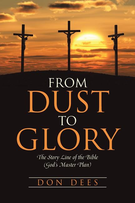 From Dust to Glory: The Story Line of the Bible (God's Master Plan ...