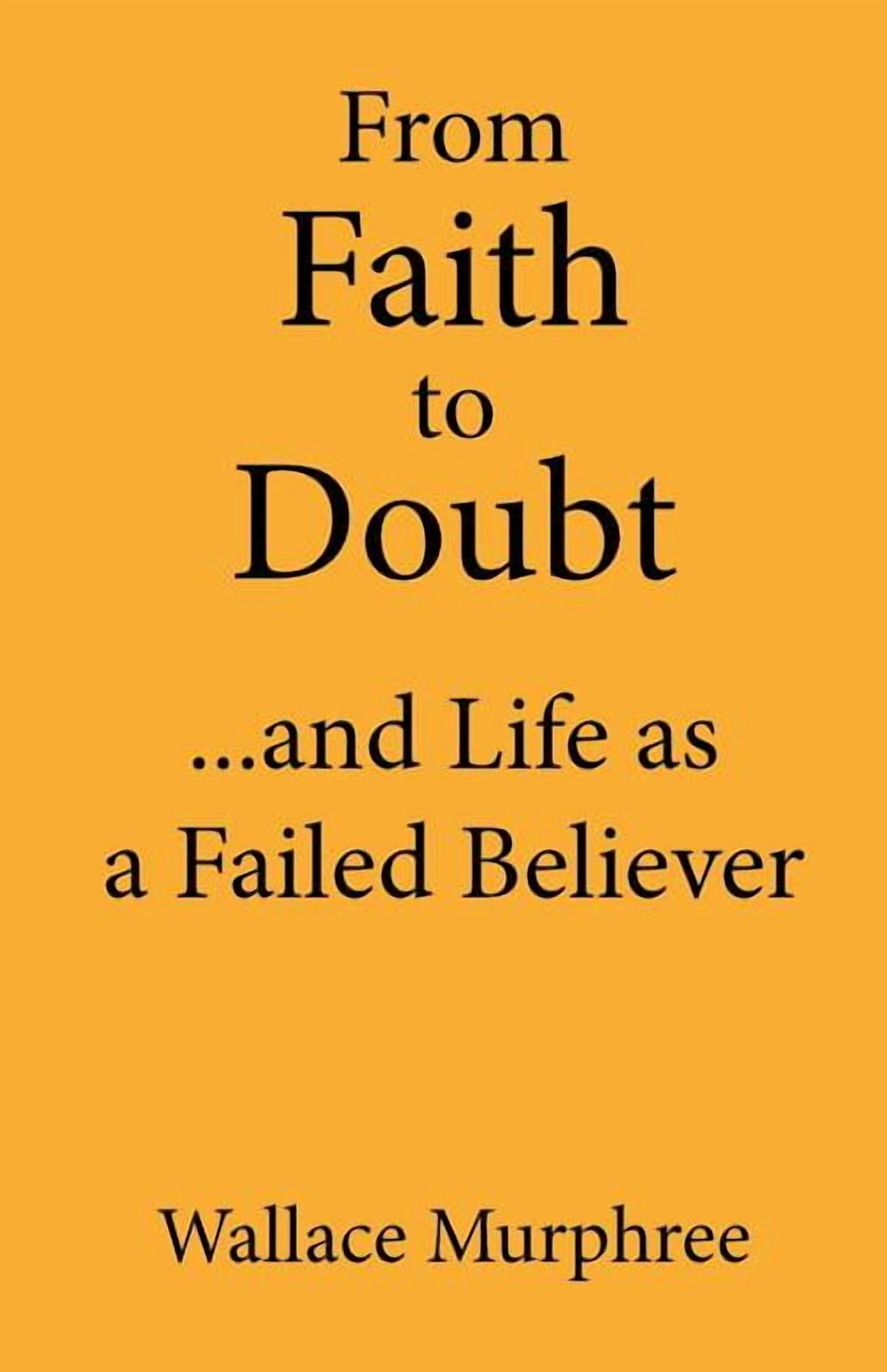 From Faith to Doubt...and Life as a Failed Believer, (Paperback ...