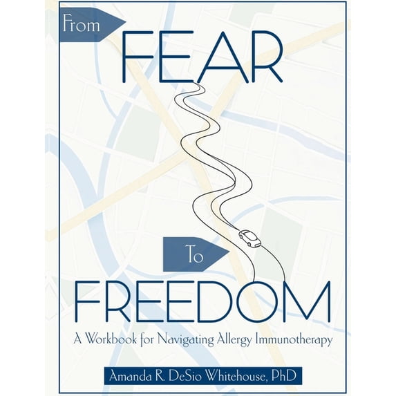 From Fear To Freedom: A Workbook For Navigating Allergy Immunotherapy ...