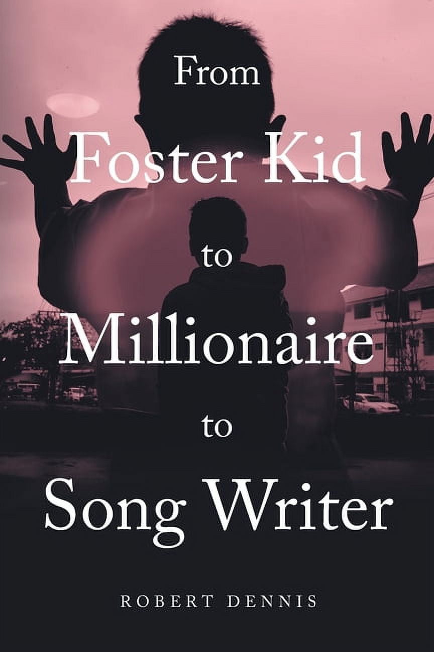 From Foster Kid to Millionaire to Song Writer, (Paperback) - Walmart.com