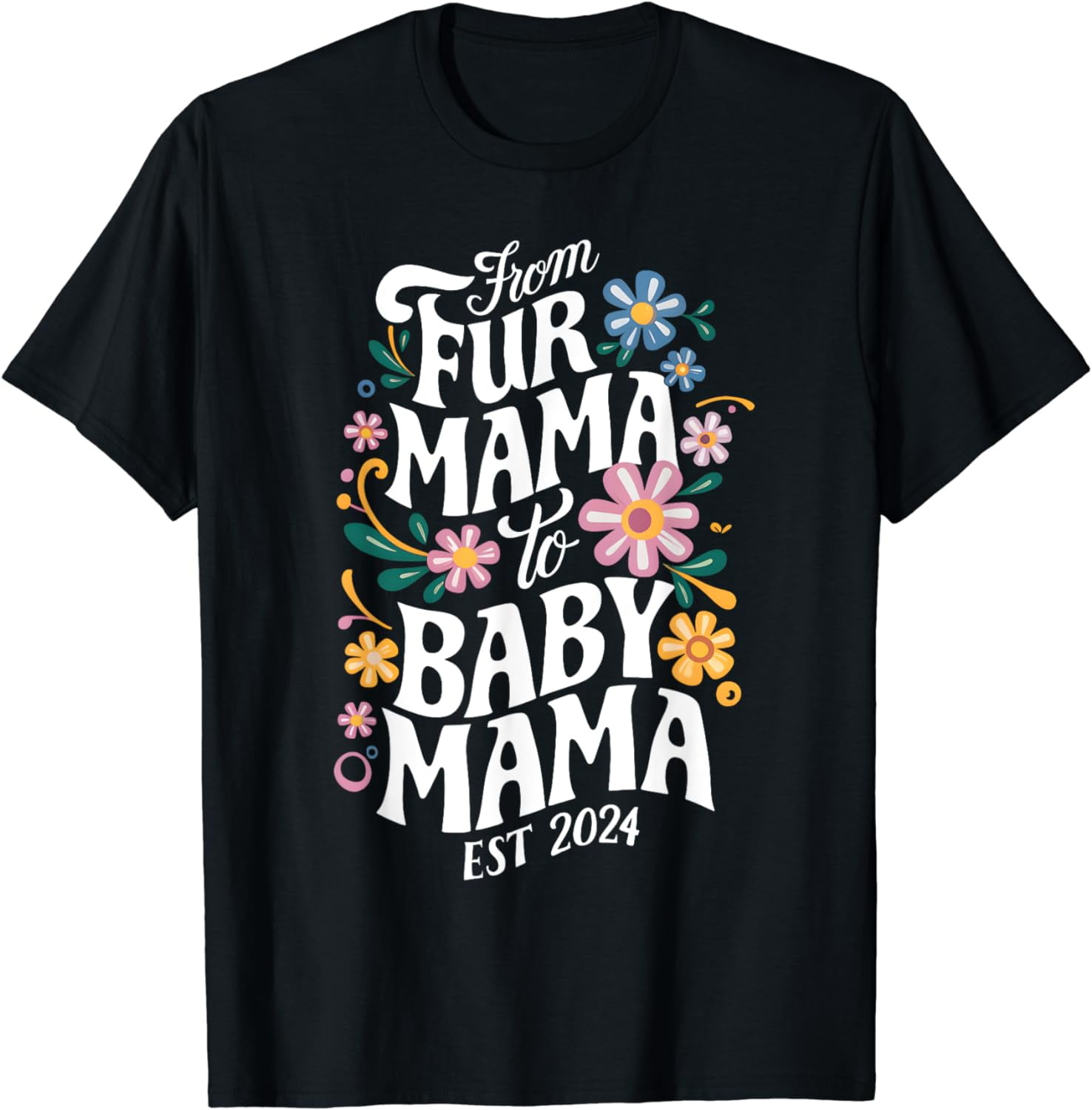 From Fur Mama to Baby Mama Est 2025 Funny New Mammy Pregnant T-Shirt ...