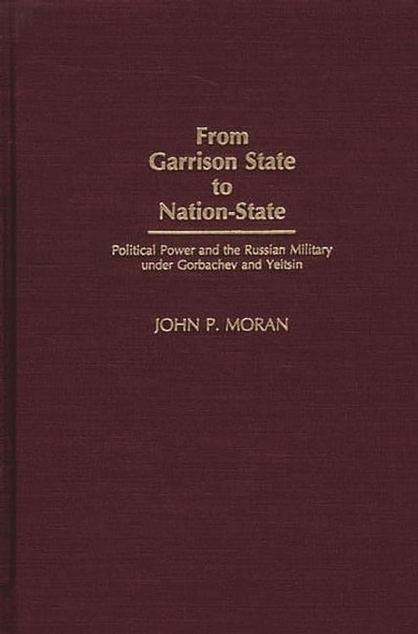 From Garrison State to Nation-State: Political Power and the Russian ...