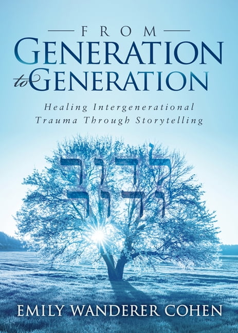 From Generation to Generation: Healing Intergenerational Trauma Through ...