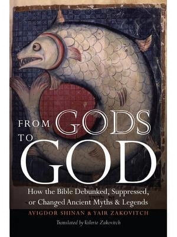 From Gods To God: How The Bible Debunked, Suppressed, Or Changed ...
