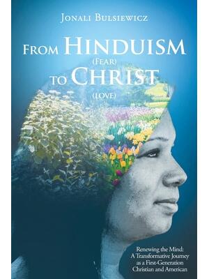 From Hinduism(Fear) to Christ(Love) : Renewing the Mind: A ...