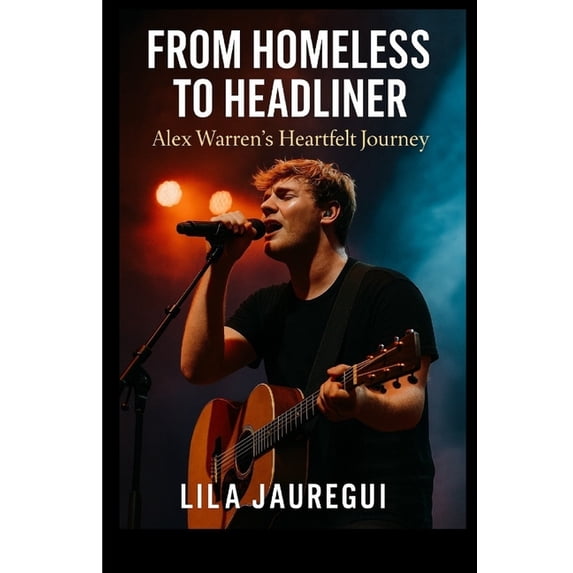 From Homeless to Headliner: Alex Warren's Heartfelt Journey, (Paperback ...