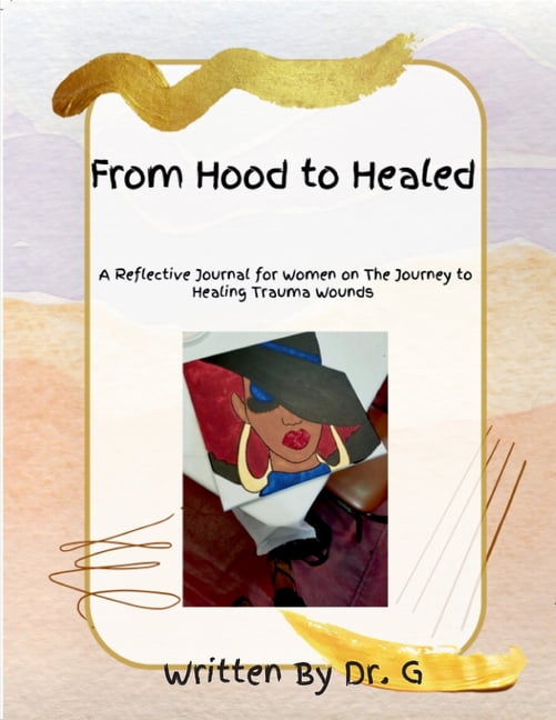 From Hood to Healed : A Reflective Journal for Women on The Journey to ...