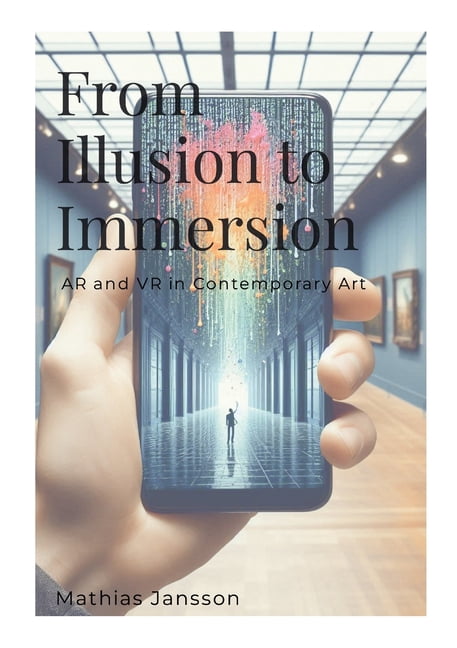 From Illusion to Immersion: AR and VR in Contemporary Art, (Paperback ...