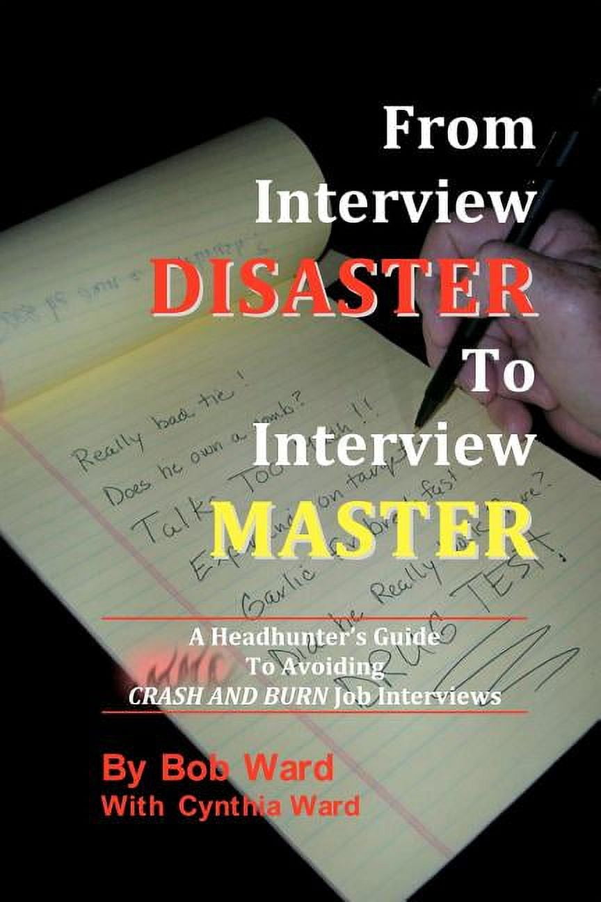 From Interview Disaster to Interview Master : A Headhunter's Guide to ...