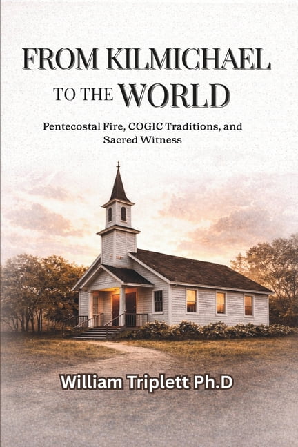 From Kilmichael to the World: Pentecostal Fire, COGIC Traditions, and ...