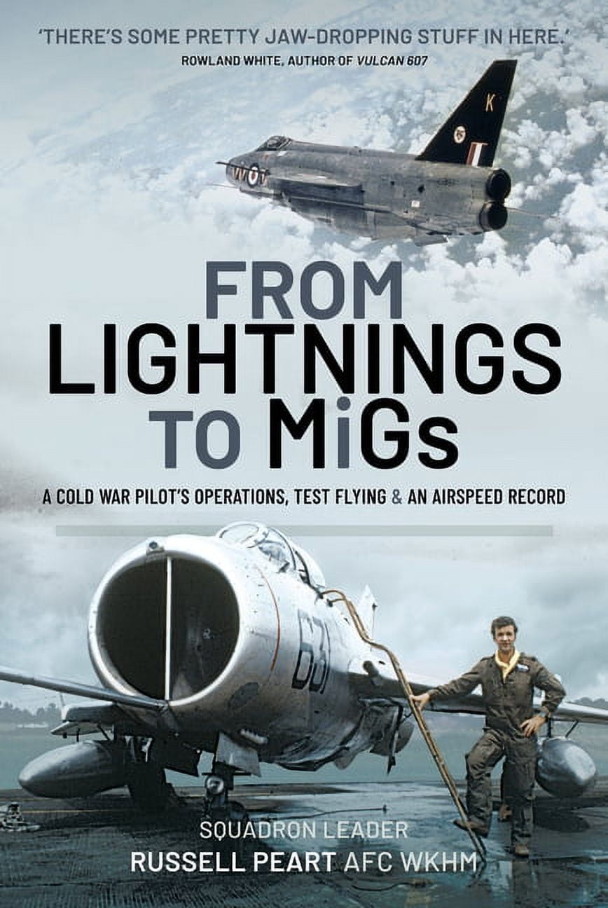 From Lightnings to Migs: A Cold War Pilot's Operations, Test Flying ...