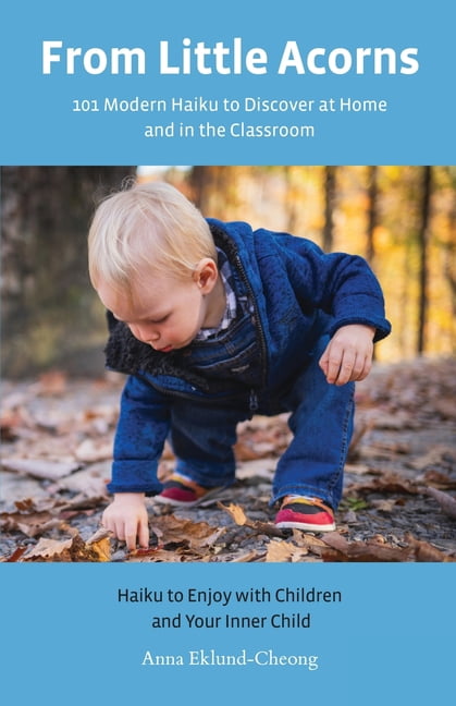 From Little Acorns: 101 Modern Haiku to Discover at Home and in the ...