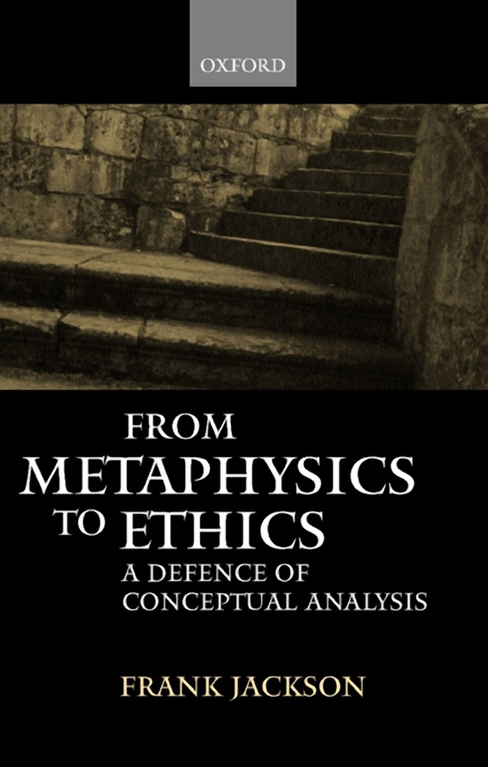 From Metaphysics to Ethics: A Defence of Conceptual Analysis ...