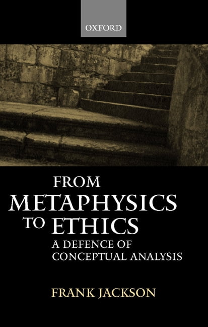From Metaphysics to Ethics: A Defence of Conceptual Analysis ...