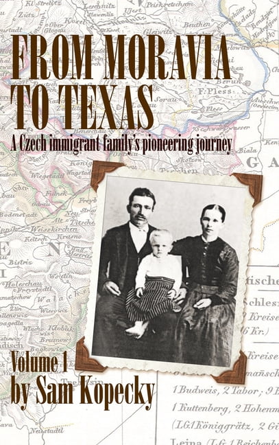 From Moravia to Texas : A Czech Immigrant Family?s Pioneering Journey ...