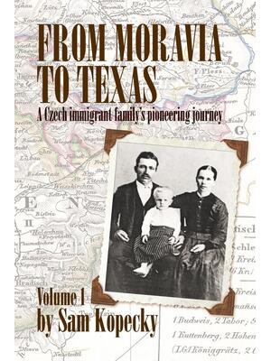 From Moravia to Texas : A Czech Immigrant Family's Pioneering Journey ...