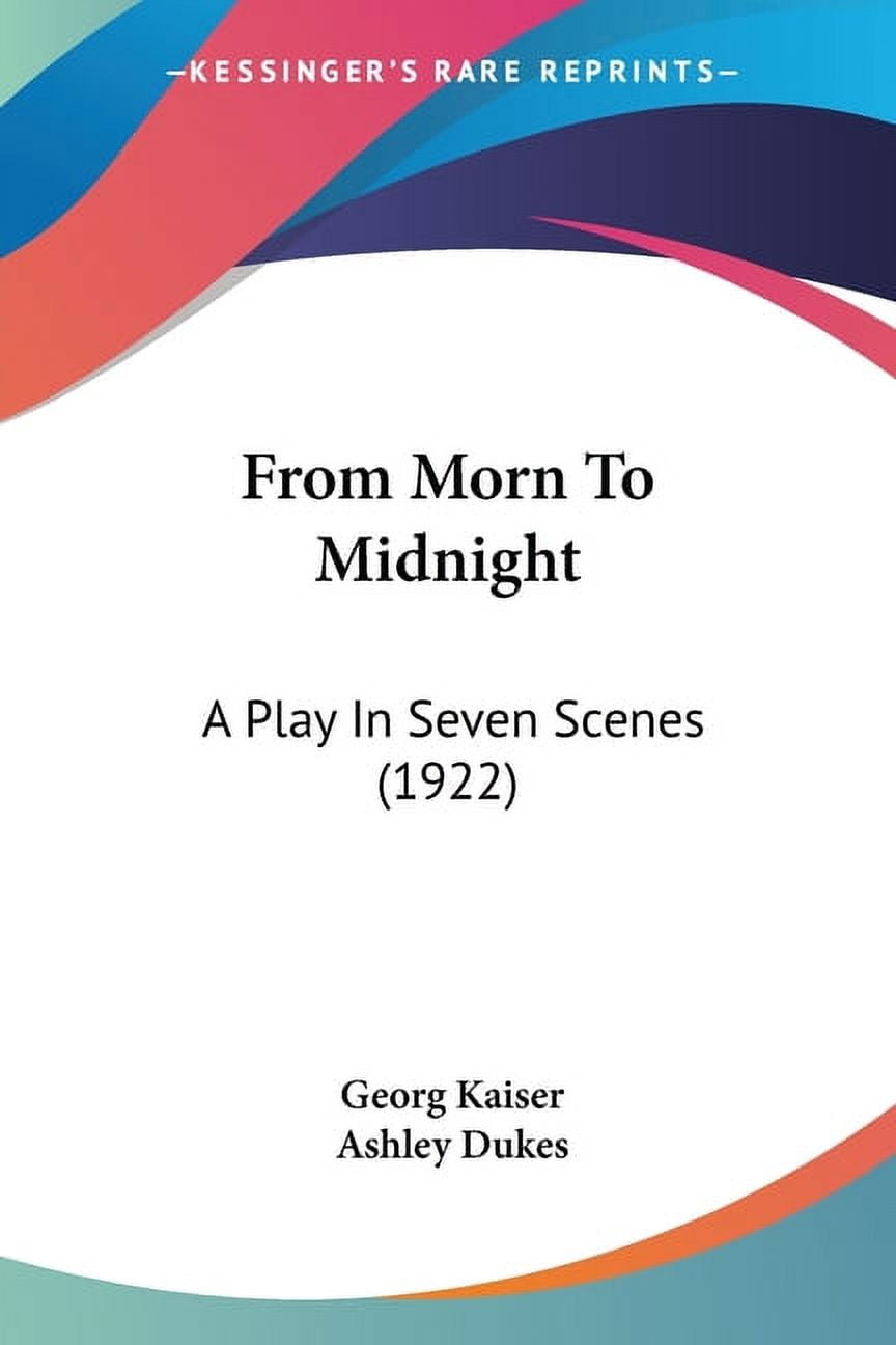 From Morn To Midnight: A Play In Seven Scenes 1922 Paperback 1436854512 ...