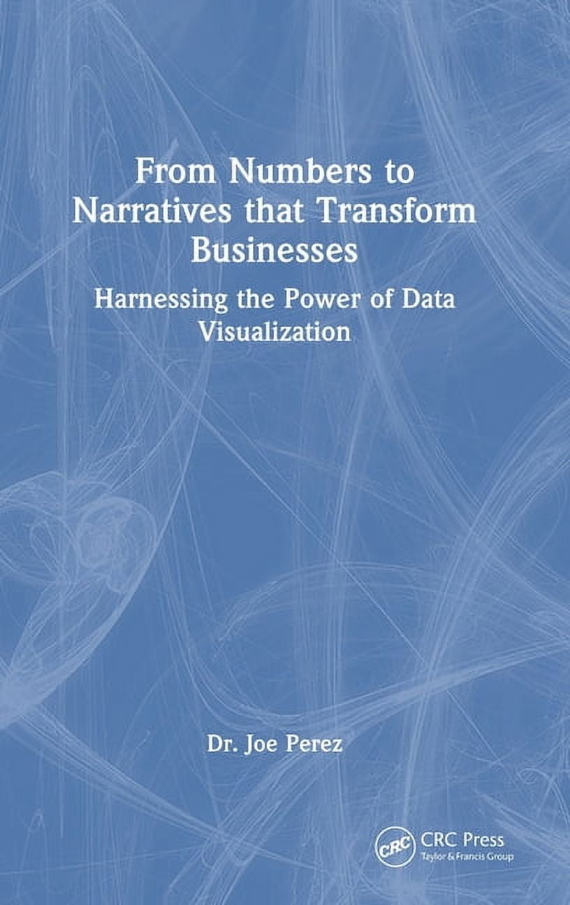 From Numbers to Narratives That Transform Businesses: Harnessing the ...