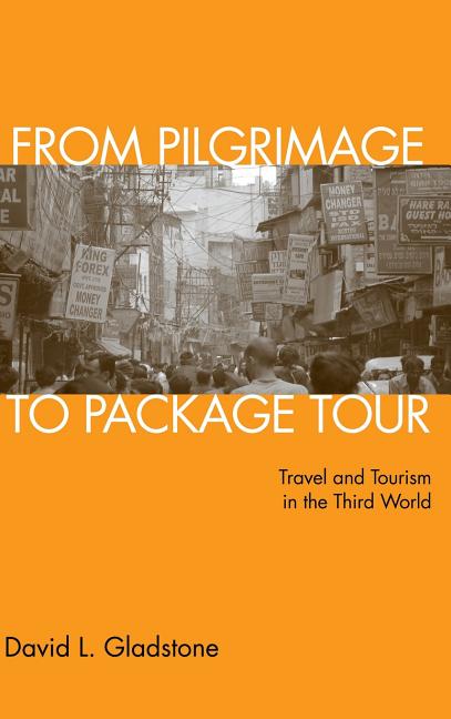 From Pilgrimage to Package Tour: Travel and Tourism in the Third World ...