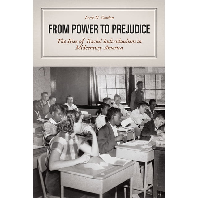 From Power to Prejudice: The Rise of Racial Individualism in Midcentury ...