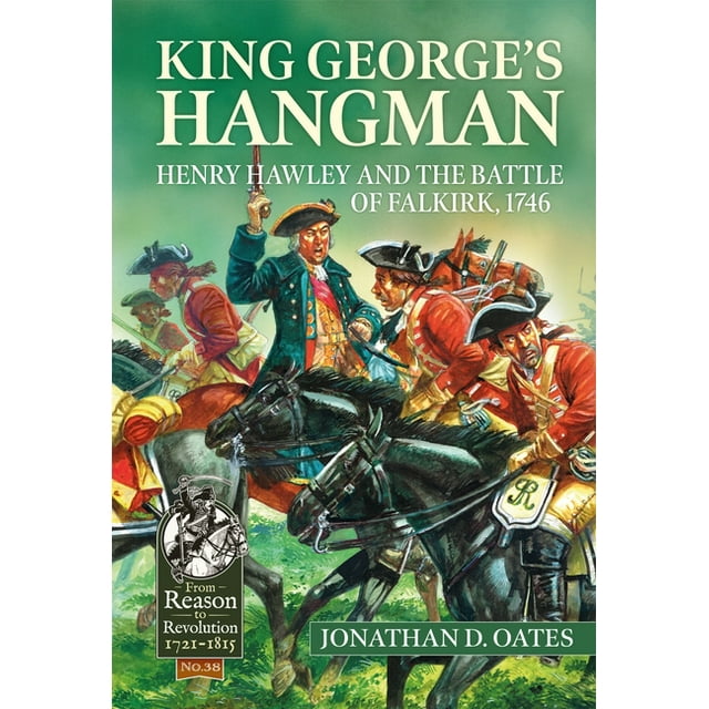 From Reason to Revolution King George's Hangman: Henry Hawley and the ...