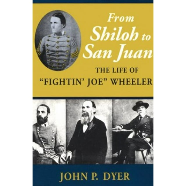 Pre-Owned From Shiloh to San Juan : The Life of "Fightin' Joe" Wheeler ...