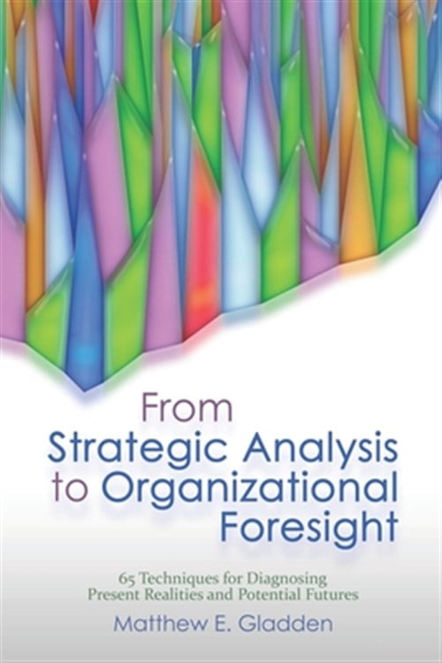From Strategic Analysis to Organizational Foresight: 65 Techniques for ...