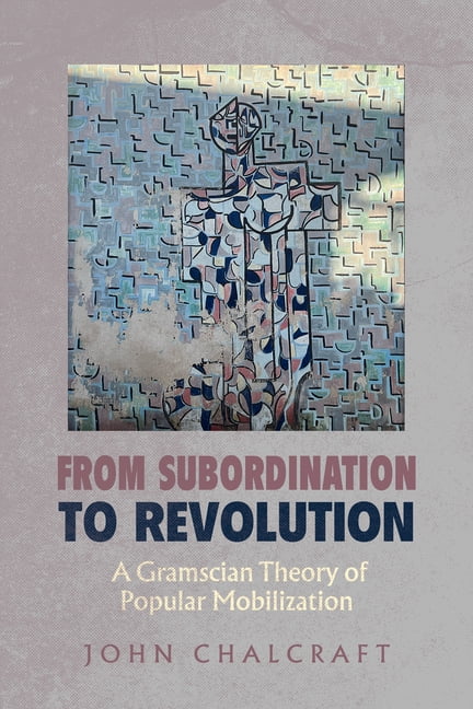 From Subordination to Revolution: A Gramscian Theory of Popular ...