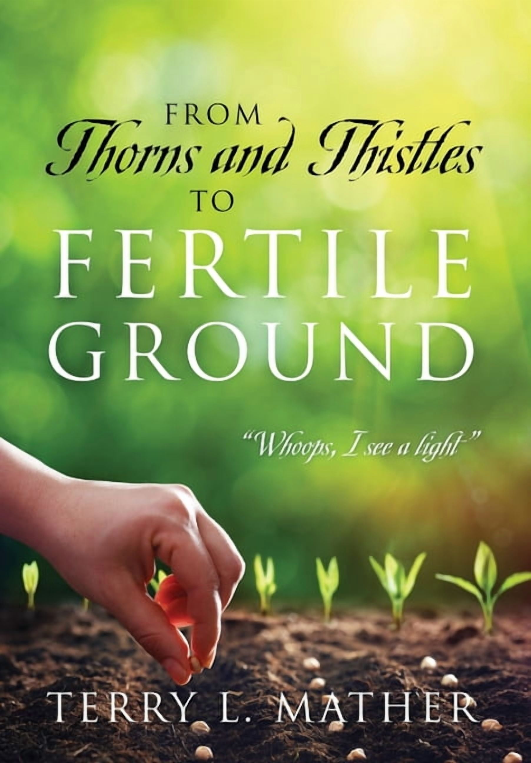 From Thorns and Thistles to Fertile Ground: "Whoops, I see a light ...