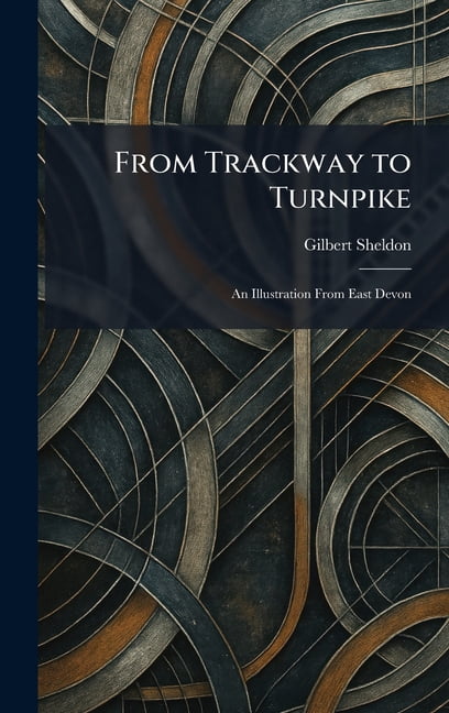 From Trackway to Turnpike: An Illustration From East Devon, (Hardcover ...