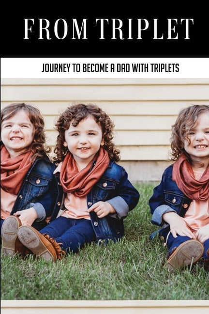 From Triplet : Journey To Become A Dad With Triplets: How To Be A Good ...
