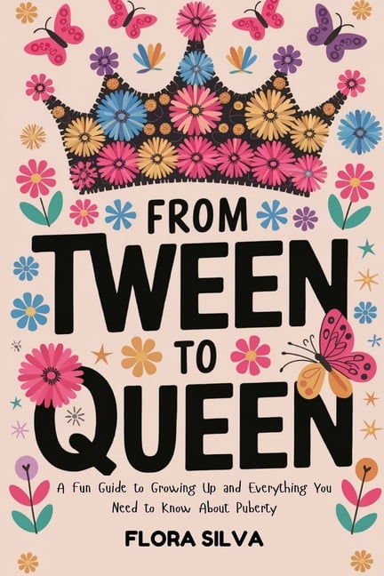 From Tween To Queen: A Fun Guide to Growing Up and Everything You Need ...