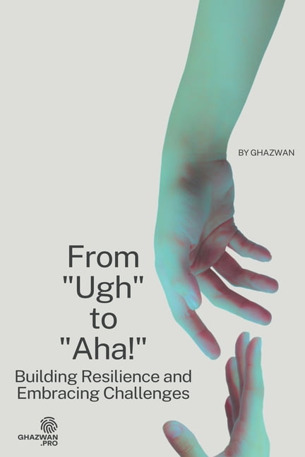 From "Ugh" to "Aha!": Building Resilience and Embracing Challenges ...