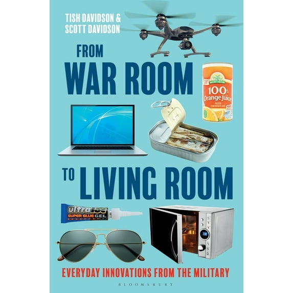 From War Room to Living Room: Everyday Innovations from the Military ...