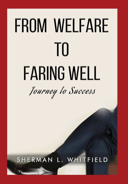 From Welfare to Faring Well: Journey to Success, (Hardcover) - Walmart.com