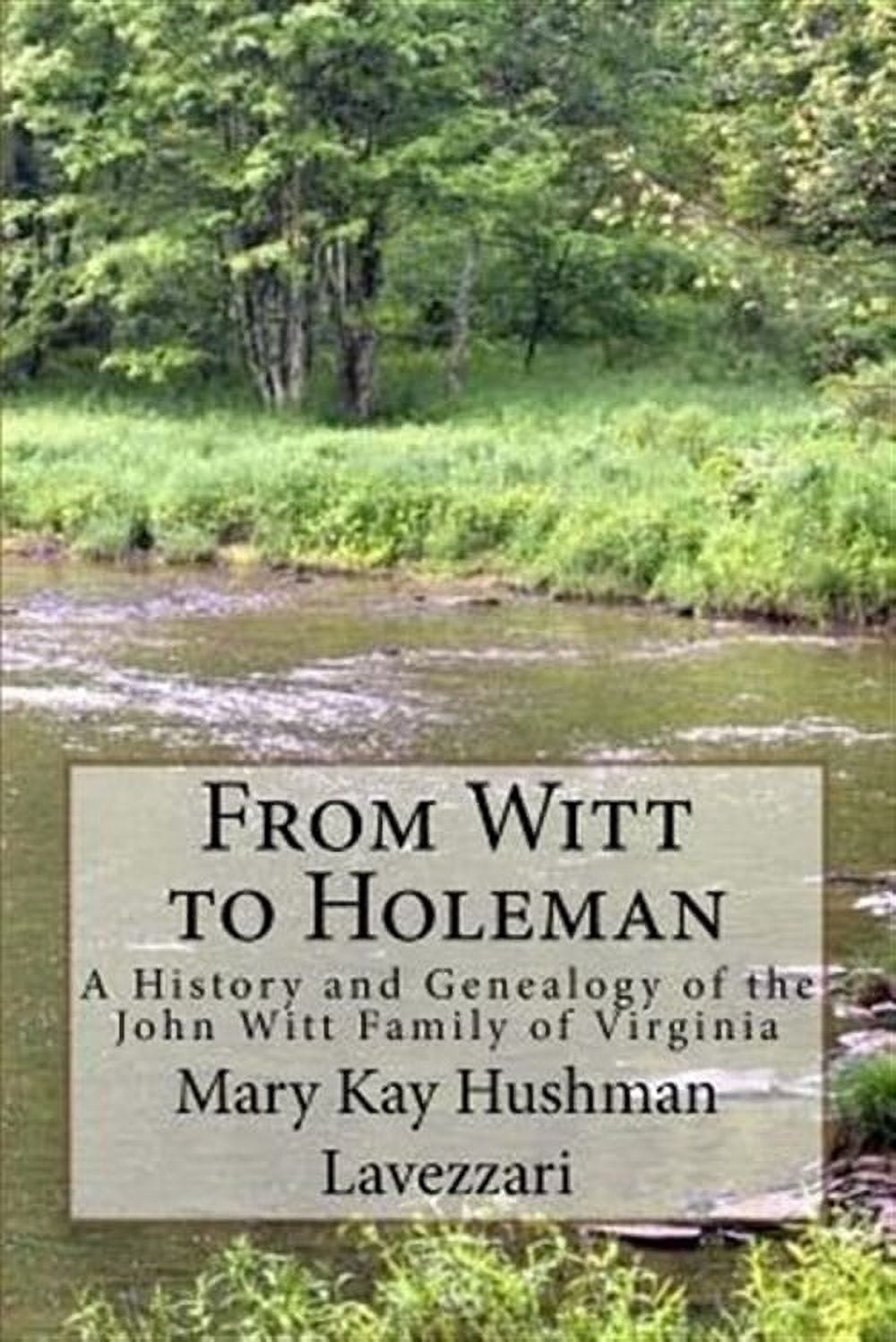 From Witt to Holeman: A History and Genealogy of the John Witt Family ...