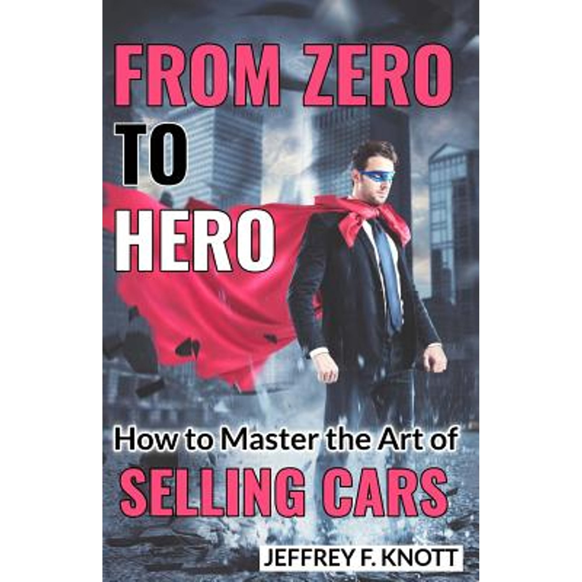 Pre-Owned From Zero to Hero: How to Master the Art of SELLING CARS ...