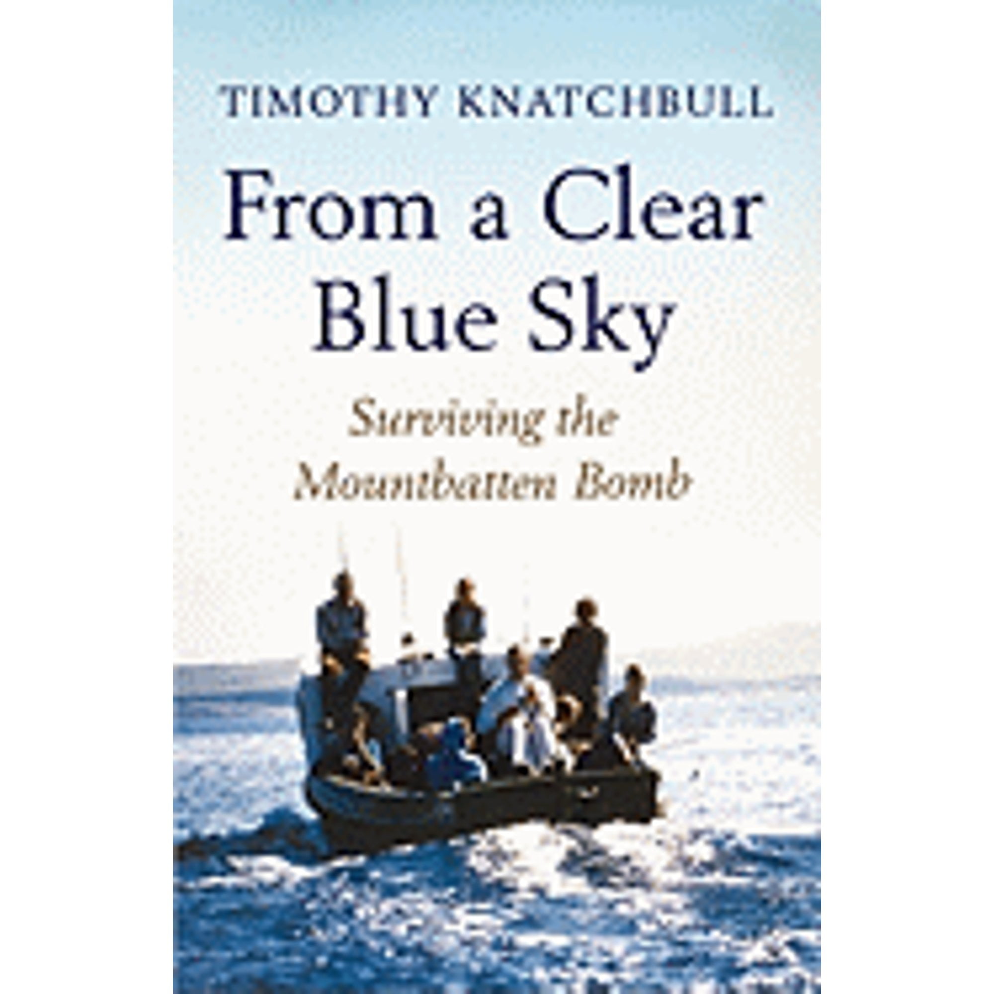 Pre-Owned From a Clear Blue Sky: Surviving the Mountbatten Bomb ...