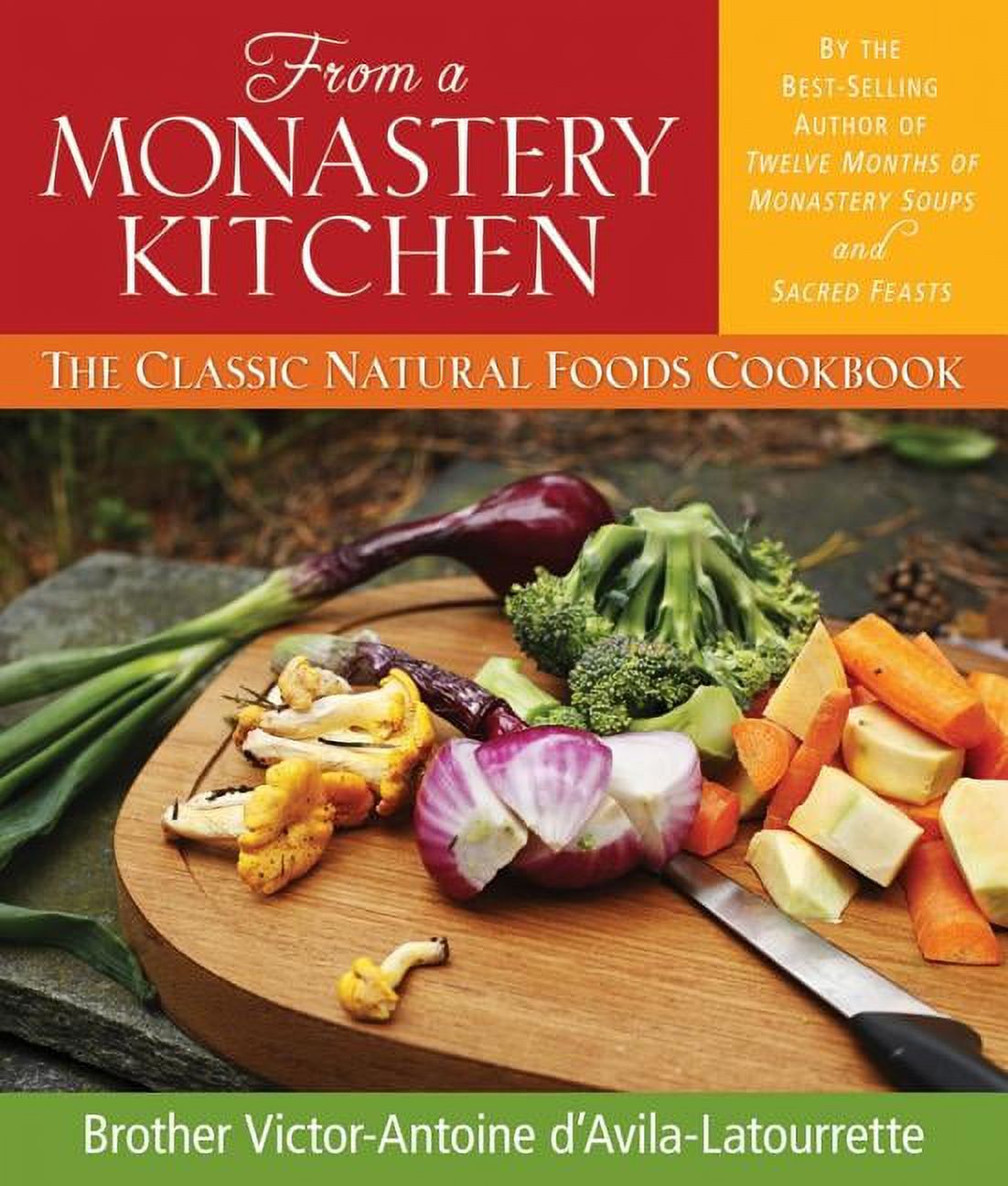From a Monastery Kitchen: The Classic Natural Foods Cookbook ...
