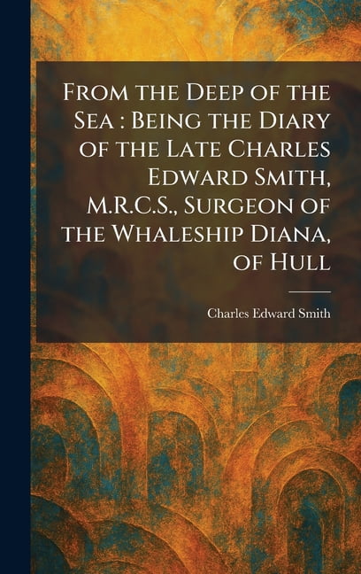 From the Deep of the Sea: Being the Diary of the Late Charles Edward ...