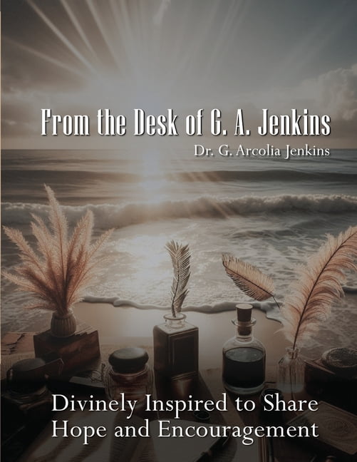 From the Desk of Dr. G. A. Jenkins: Divinely Inspired To Share Hope and ...
