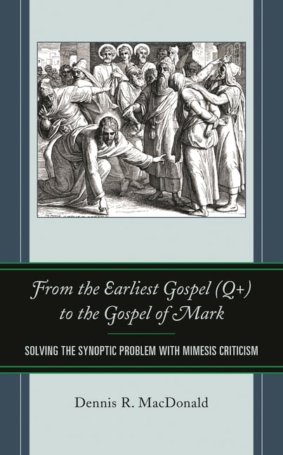 From the Earliest Gospel (Q+) to the Gospel of Mark: Solving the ...
