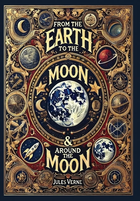 From the Earth to the Moon & Around the Moon (Collector's Edition ...