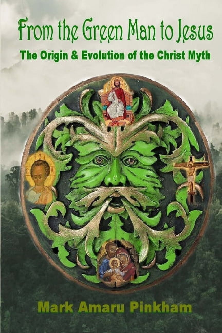 From the Green Man to Jesus: The Origin and Evolution of the Christ ...