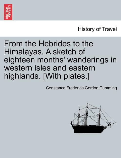 From the Hebrides to the Himalayas. a Sketch of Eighteen Months ...