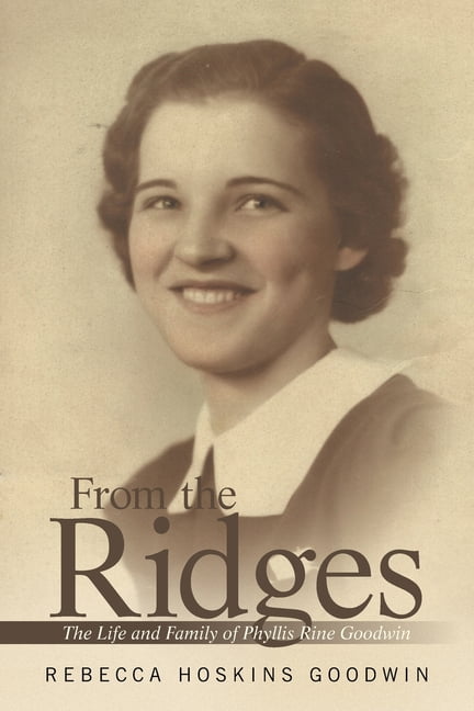 From the Ridges: The Life and Family of Phyllis Rine Goodwin - Walmart.com