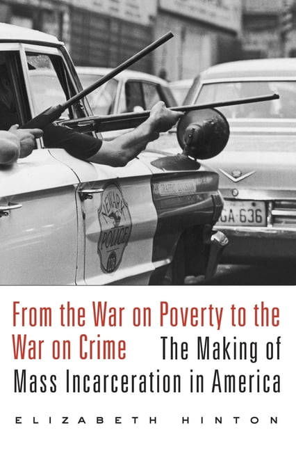 From the War on Poverty to the War on Crime: The Making of Mass ...